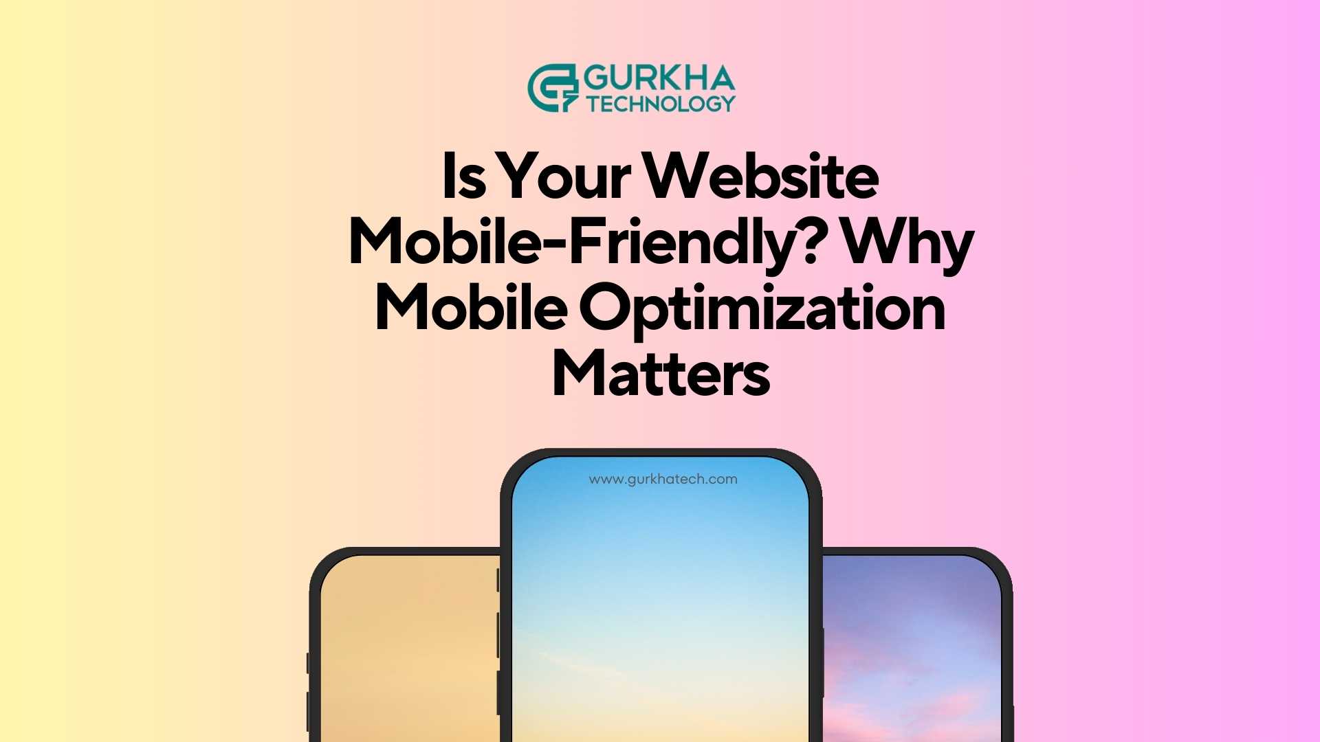 Is Your Website Mobile-Friendly? Why Mobile Optimization Matters In 2024 - Gurkha Technology