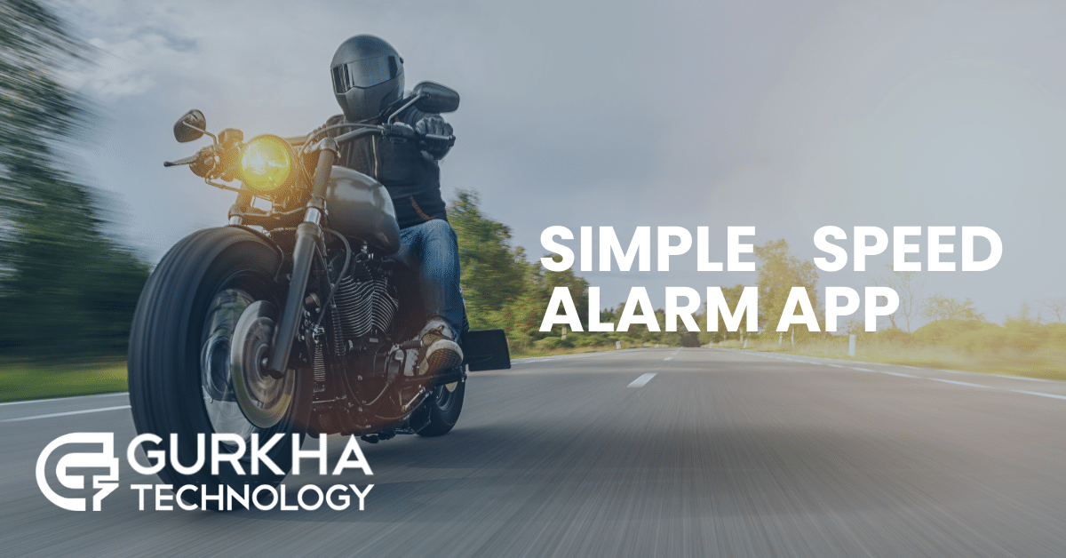 Simple Speed Alarm App | Gurkha Technology