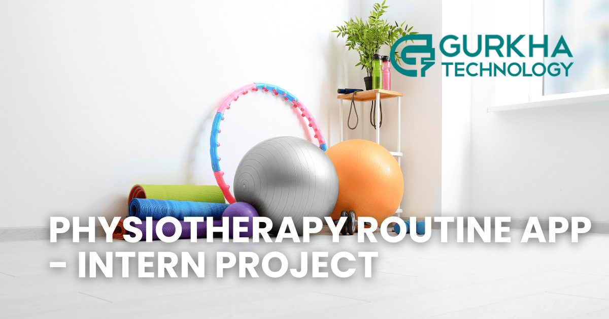 Physiotherapy Routine App – Project Des | Gurkha Technology