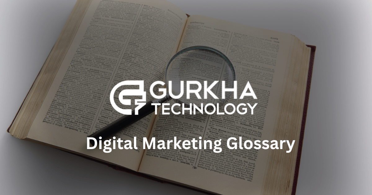 Digital Marketing Glossary: 100+ Must-Know Te | Gurkha Technology