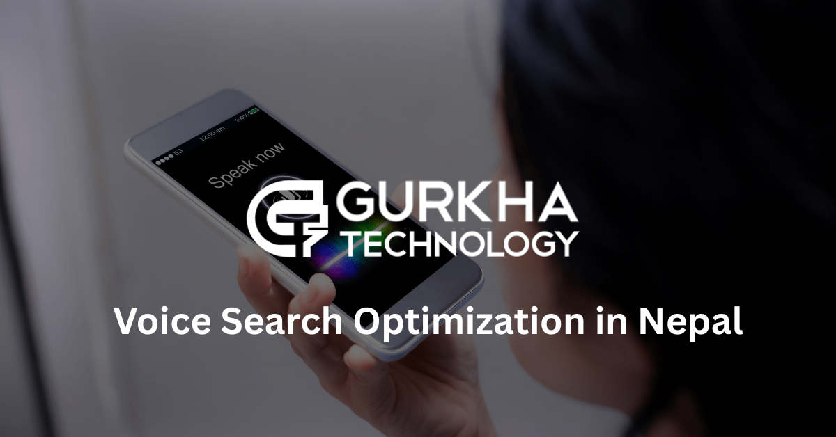 Voice Search Optimization In Nepal: Why Your Business Needs It Now - Gurkha Technology